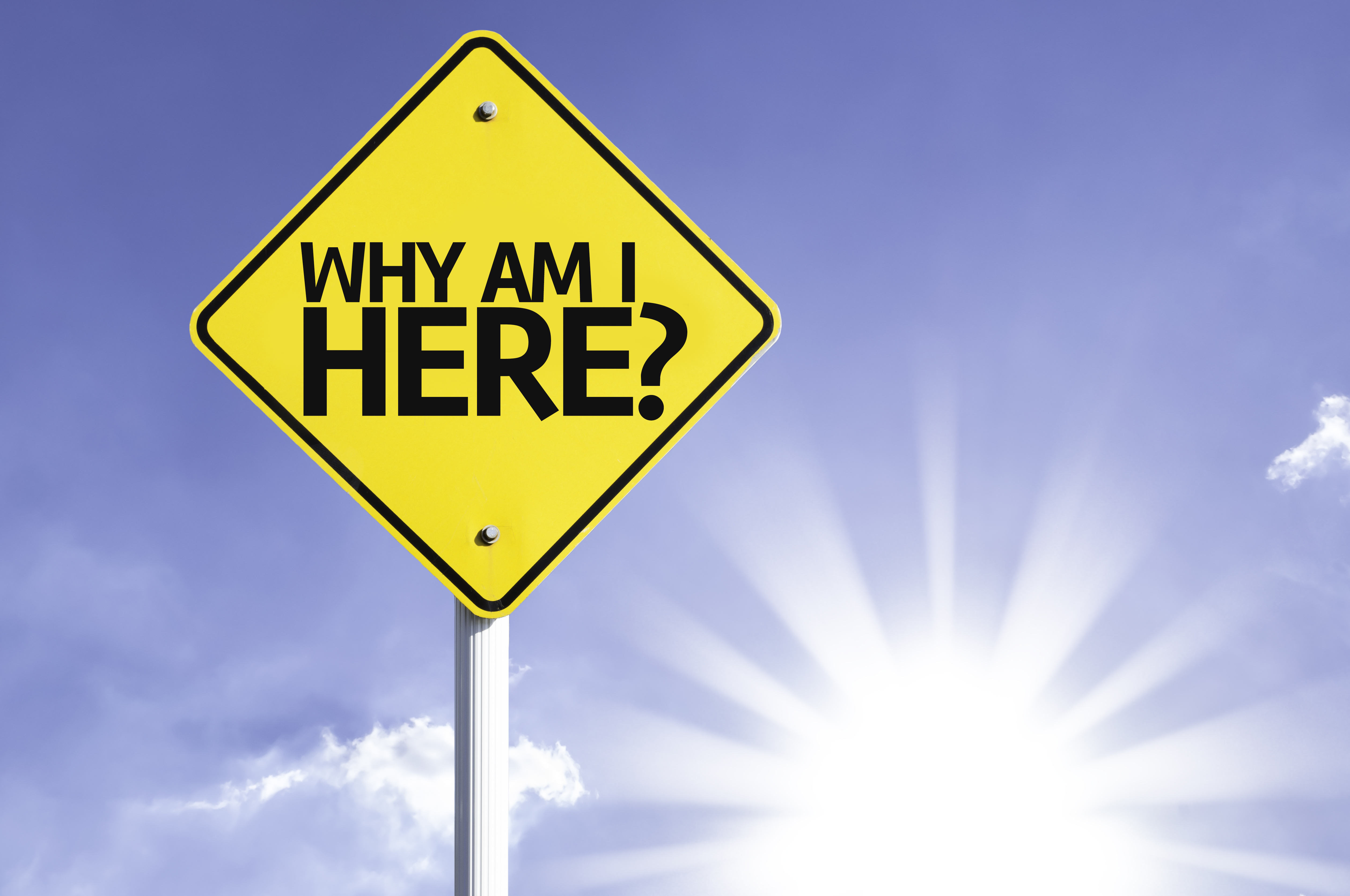 Why Am I Here? road sign with sun background - Return on Happiness Why Am I Here? road sign with sun background - Return on Happiness