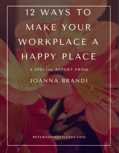 Make Your Workplace a Happy Place - Return on Happiness